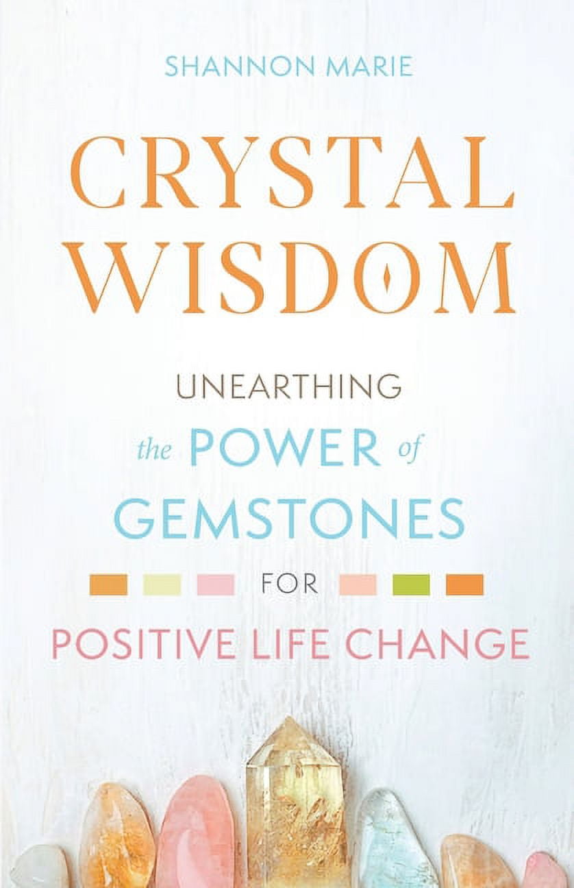 Crystal Wisdom: Unearthing the Power of Gemstones for Positive Life ...
