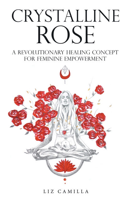 Crystalline Rose : A Revolutionary Healing Concept for Feminine ...