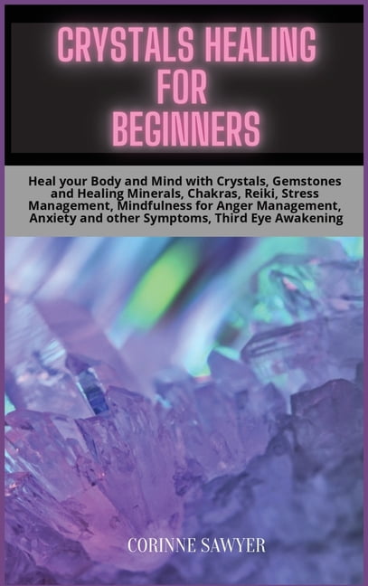 Crystals Healing for Beginners: Heal your Body and Mind with Crystals ...