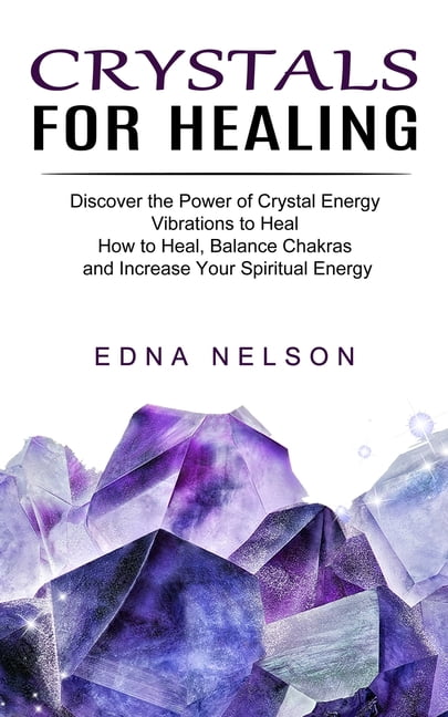 Crystals for Healing: Discover the Power of Crystal Energy Vibrations ...