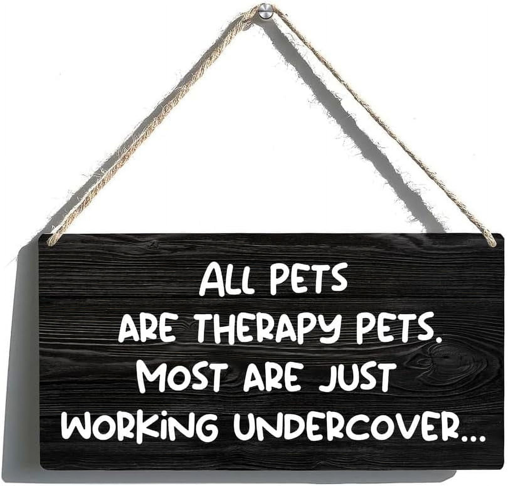 Cskhip Hanging Wood Sign All Pets Are Therapy Pets. Most Are Just ...