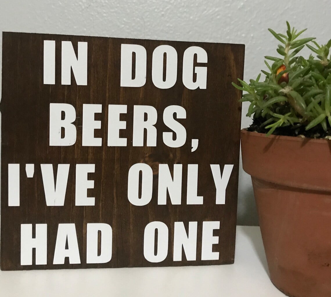 Cskhip In Dog Beers I’Ve Only Had One Vintage Farmhouse Sign,Antique ...