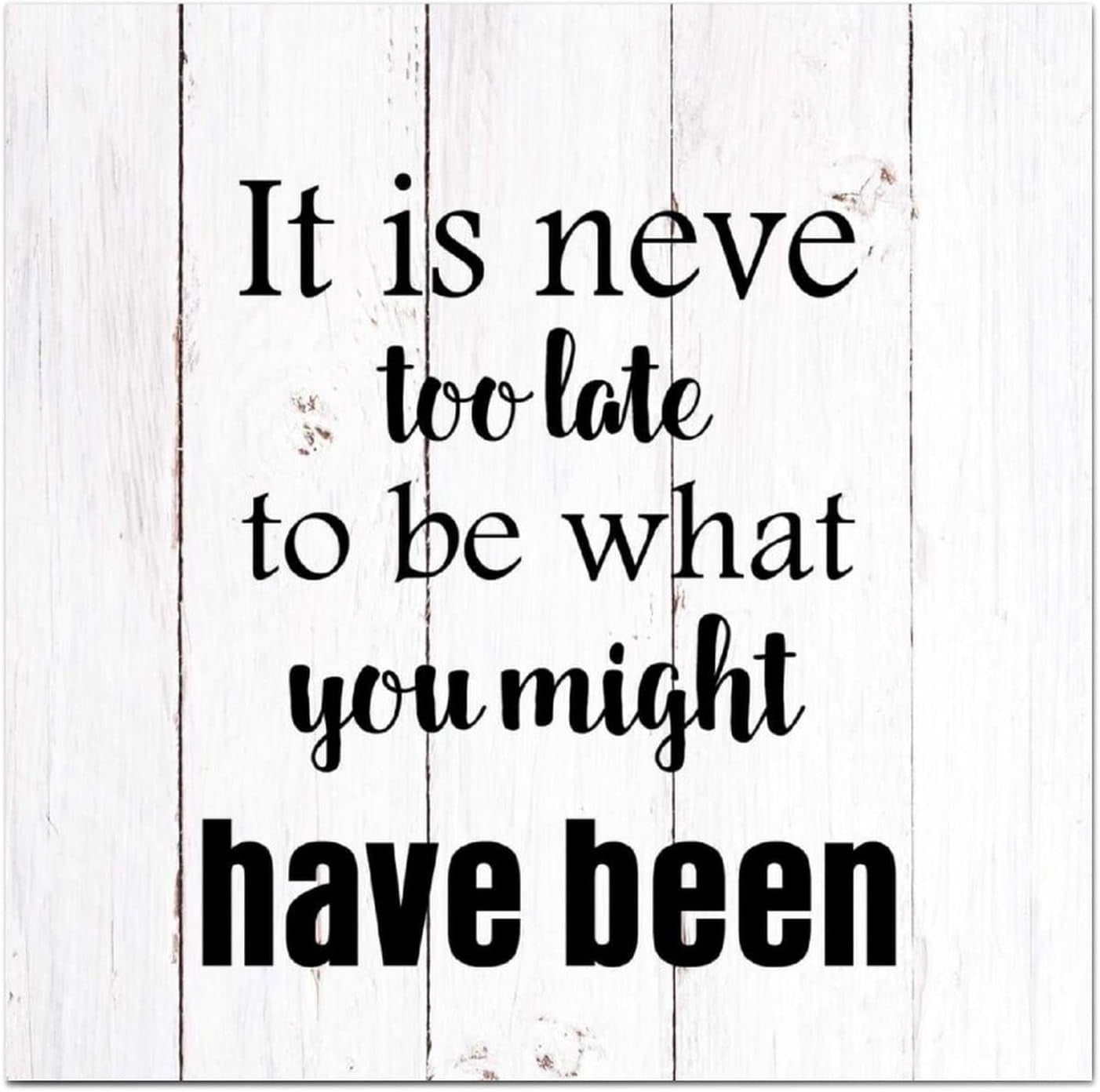 Cskhip It Is Never Too Late to Be What You Might Have Been. Wooden ...
