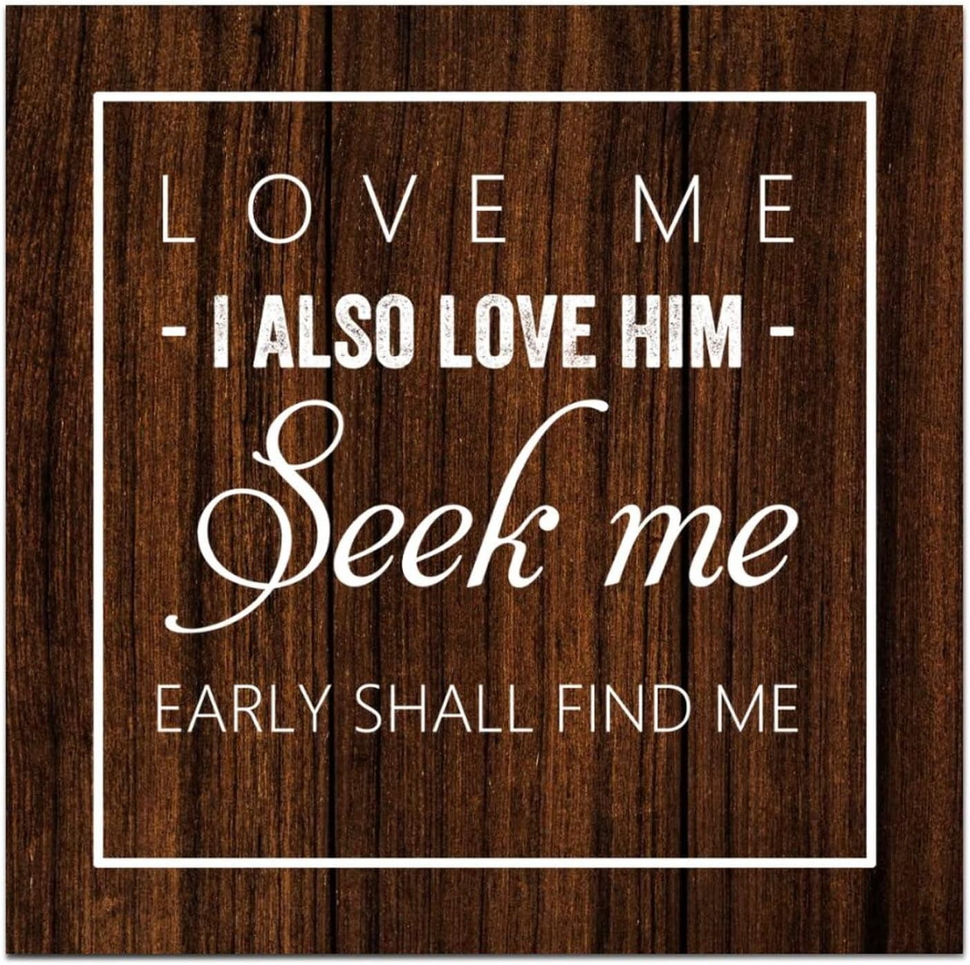 Cskhip Love Me, I Also Love Him Seek Me Early Shall Find Me Home Decor ...