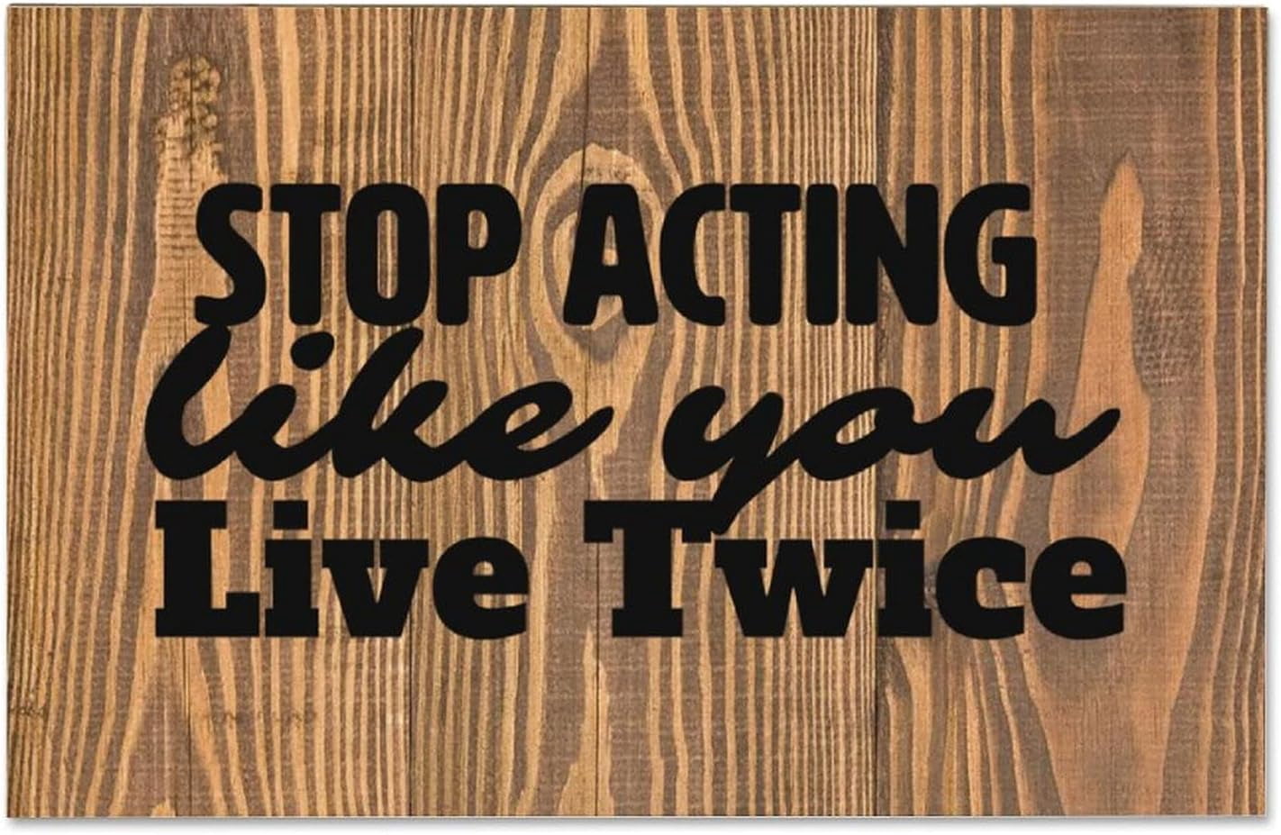 Cskhip Positive Inspirational Saying Sign Stop Acting Like You Live ...
