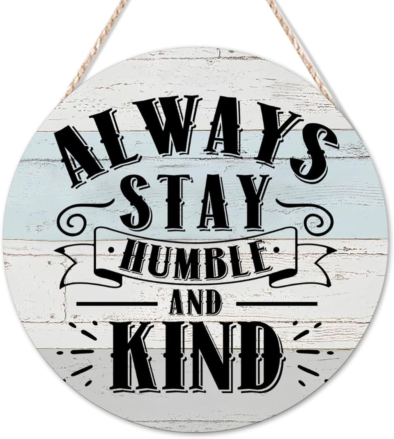 Cskhip Welcome Sign Always Stay Humble And Kind Round Wooden Signs ...
