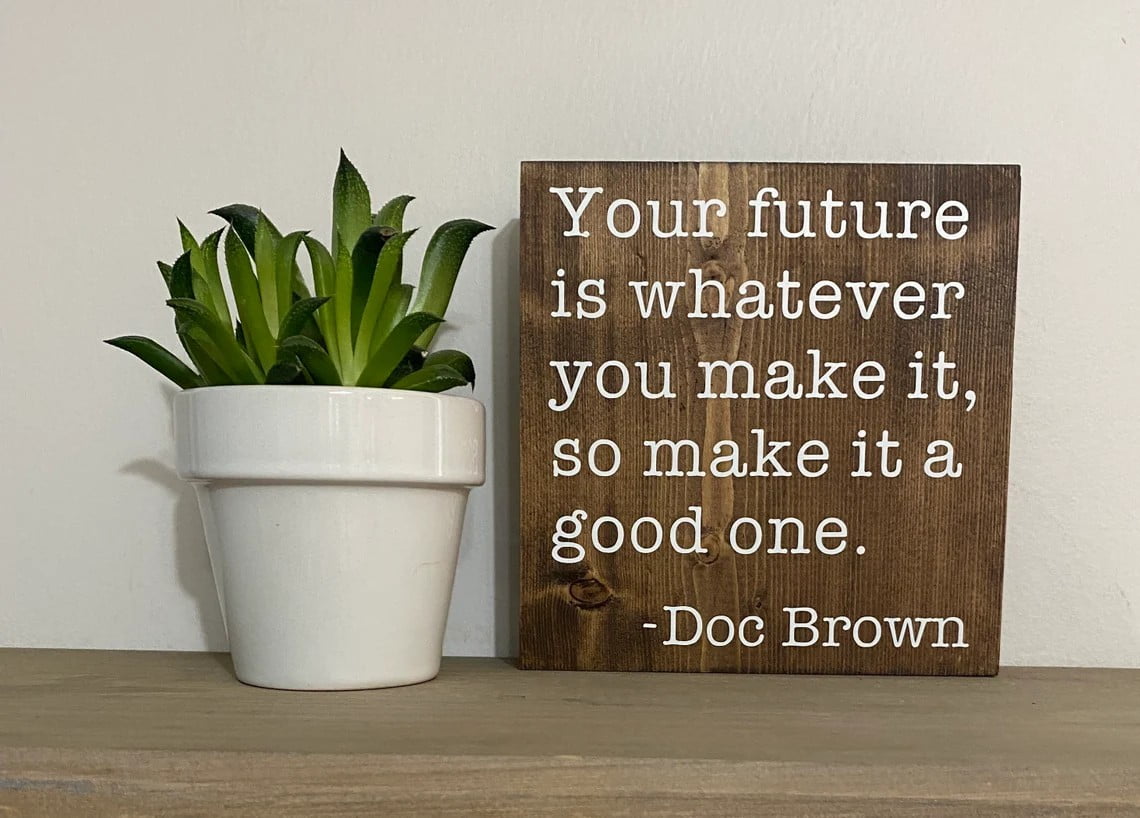 Cskhip Your Future Is Whatever You Make It So Make It A Good One Wood ...