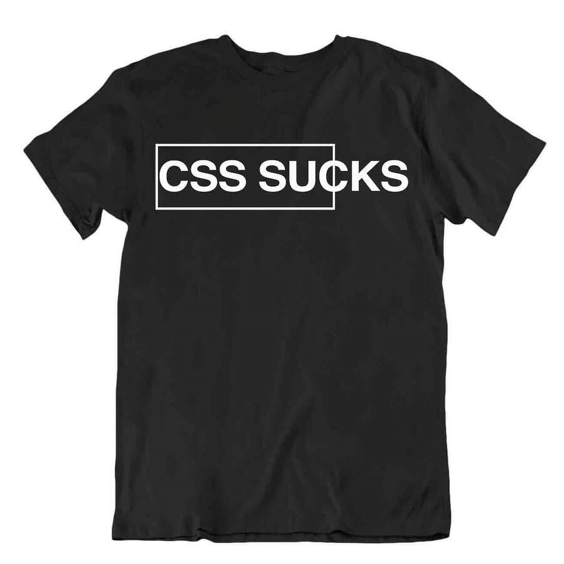 Css Sucks Tshirt Programmer T-SHIRT Computer Language Frame Shirt Tee ... Css Sucks Tshirt Programmer T-SHIRT Computer Language Frame Shirt Tee ...