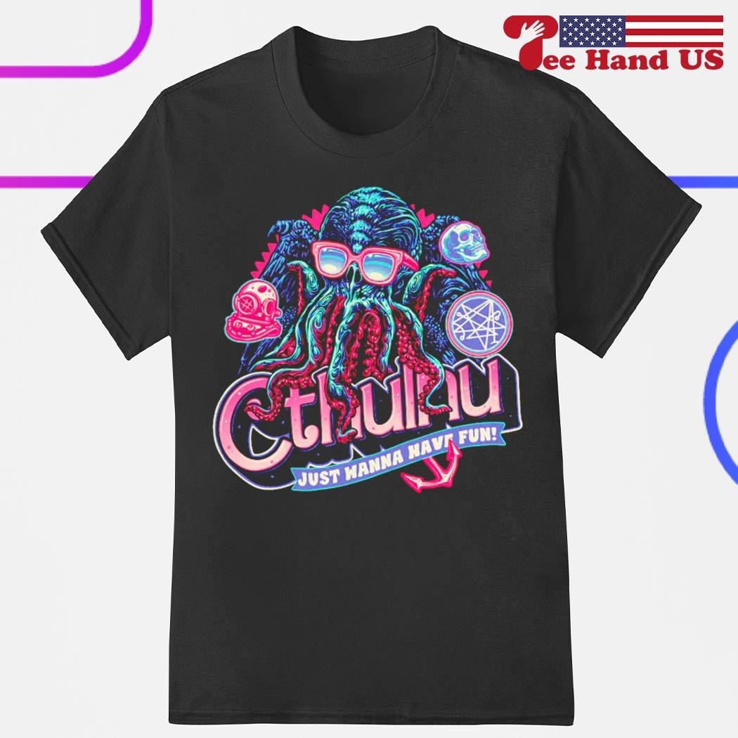 Cthulhu And Barbie Creature From The Deep Just Wanna Have Fun Shirt ...