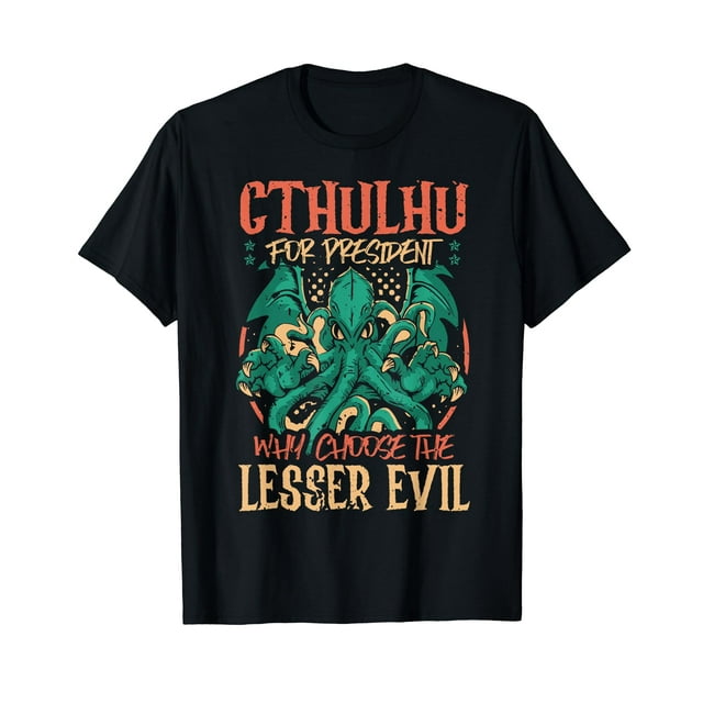 Cthulhu For President Why Choose The Lesser Evil Halloween T-Shirt ...