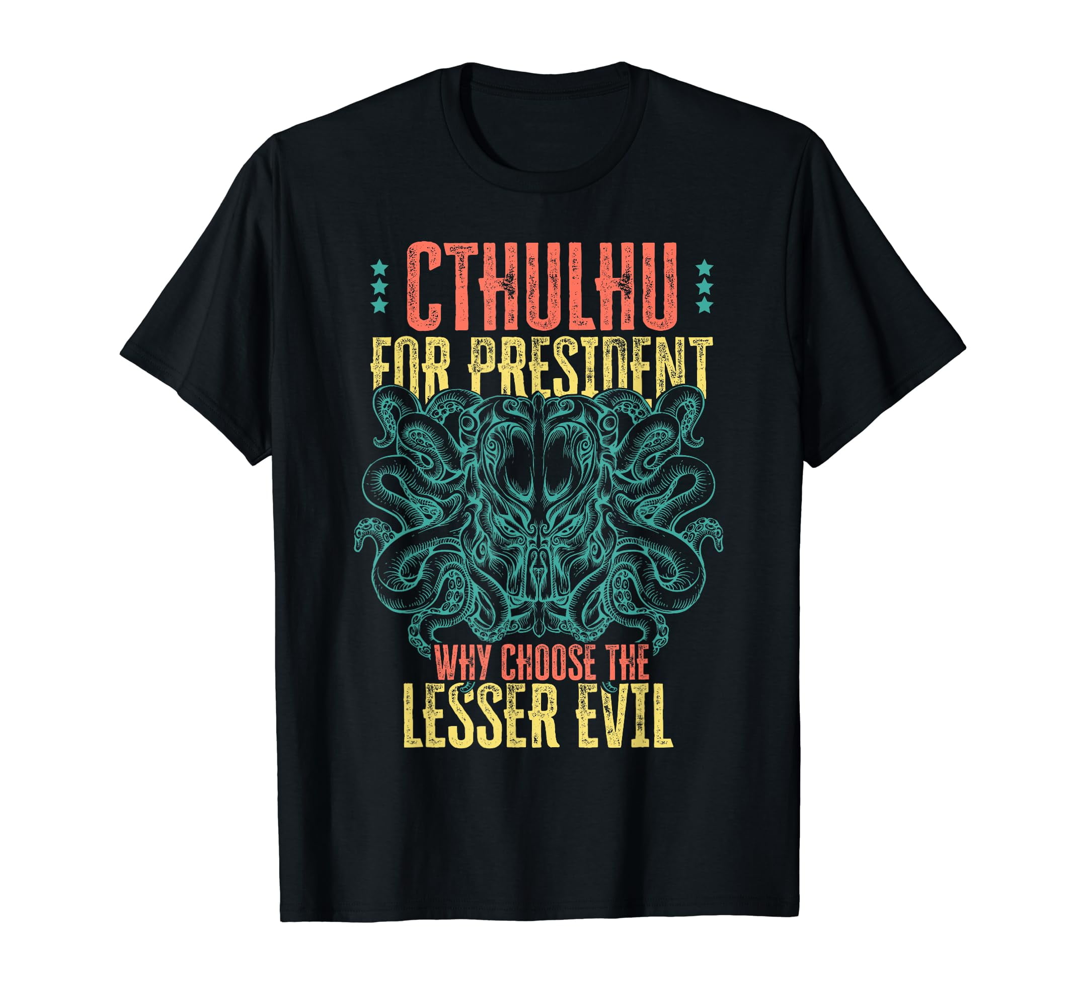 Cthulhu For President Why Choose The Lesser Evil? Selection T-Shirt ...
