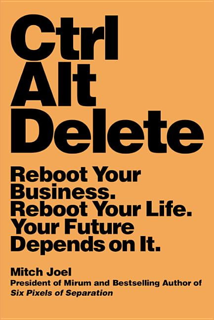 Ctrl Alt Delete : Reboot Your Business. Reboot Your Life. Your Future ...