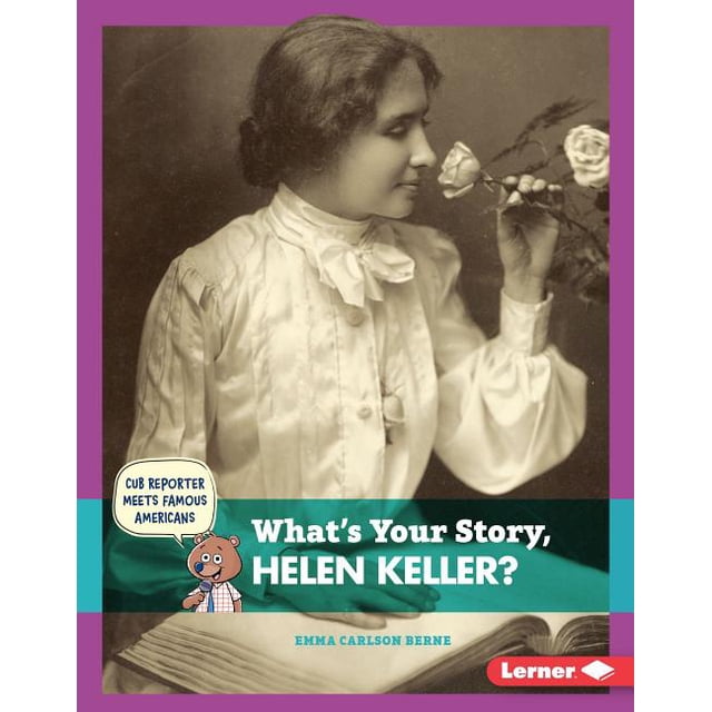 Cub Reporter Meets Famous Americans: What's Your Story, Helen Keller ...