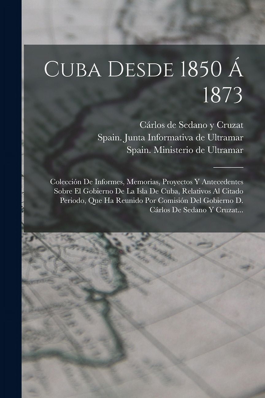 Cuba Desde 1850 Á 1873 : Colección De Informes, Memorias, Proyectos Y ...