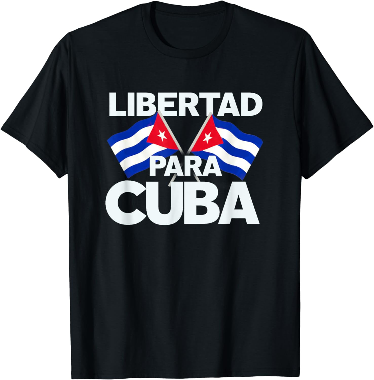 Cuba Freedom Cubans Want Democracy Libertad para Cuba T-Shirt - Walmart.com