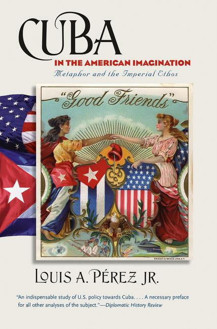 Cuba in the American Imagination: Metaphor and the Imperial Ethos ...