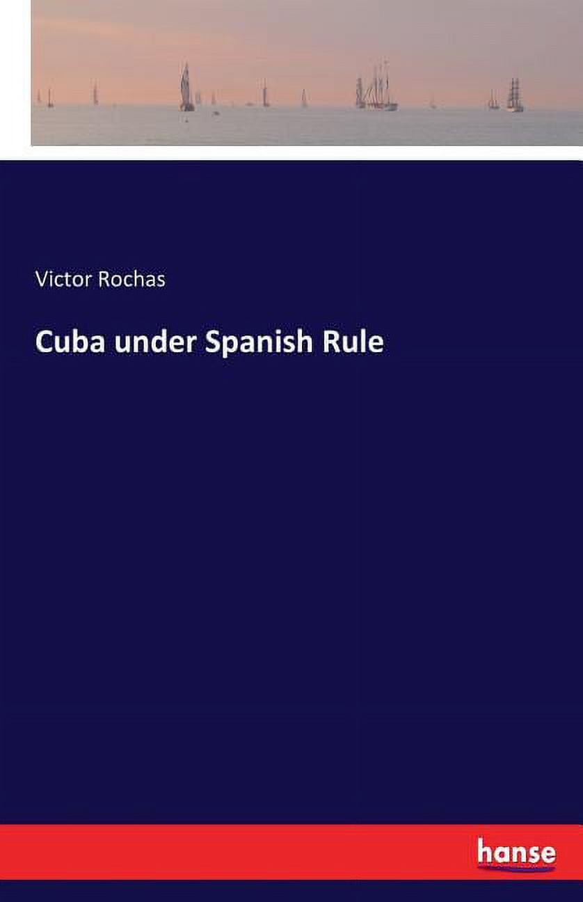 Cuba under Spanish Rule, (Paperback) - Walmart.com