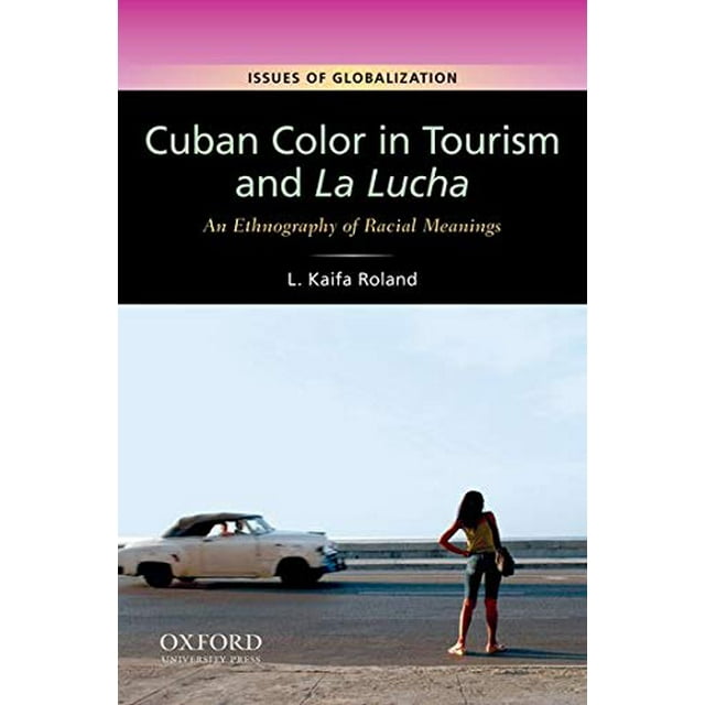 Pre-Owned Cuban Color in Tourism and La Lucha: An Ethnography of Racial ...