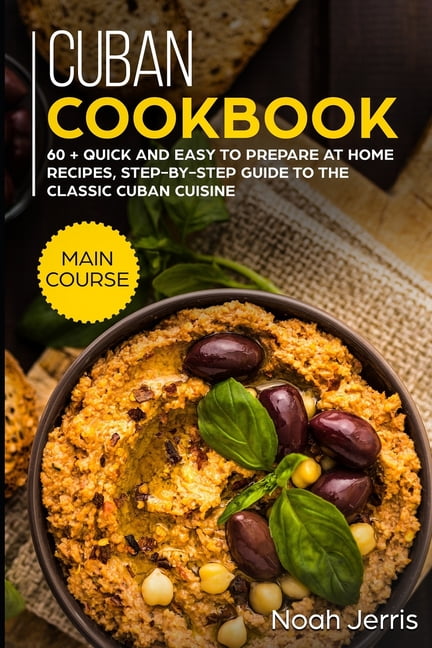 Cuban Cookbook: MAIN COURSE - 60 + Quick and easy to prepare at home ...