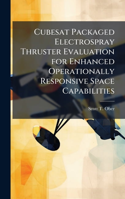 Cubesat Packaged Electrospray Thruster Evaluation for Enhanced ...