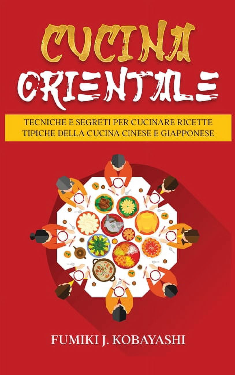 Cucina Orientale: Tecniche e Segreti per Cucinare Ricette Tipiche della ...
