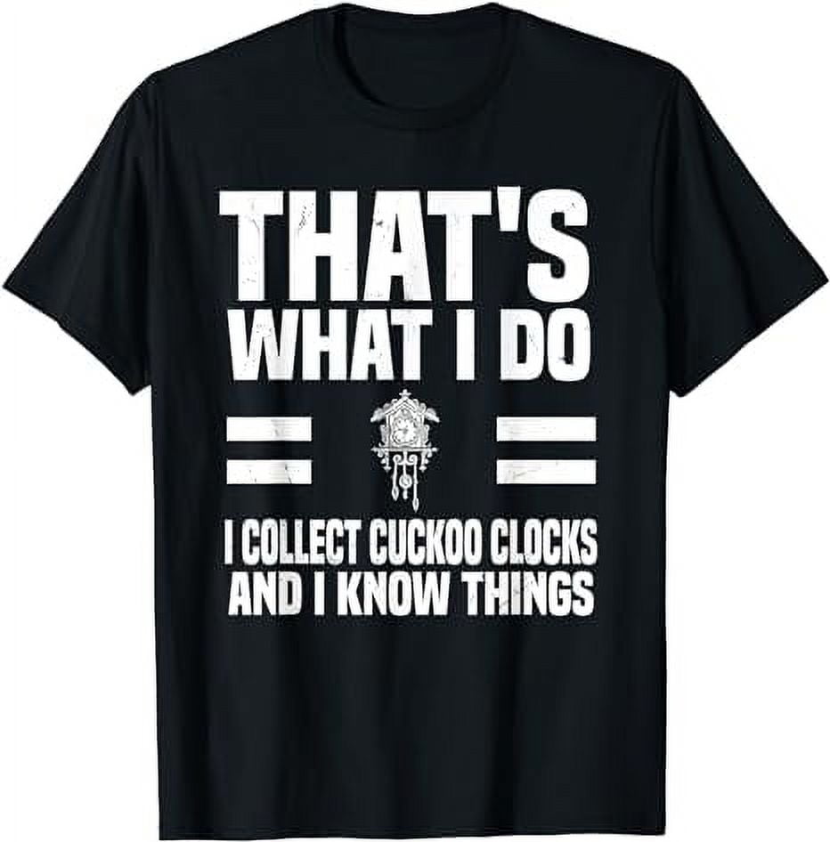 Cuckoo Clock Collector Saying Horologist Black Forest Clocks T-Shirt ...