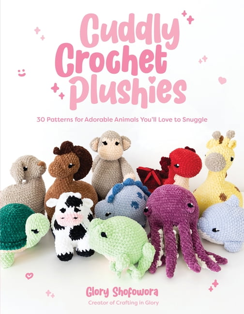 Cuddly Crochet Plushies : 30 Patterns for Adorable Animals You'll Love ...