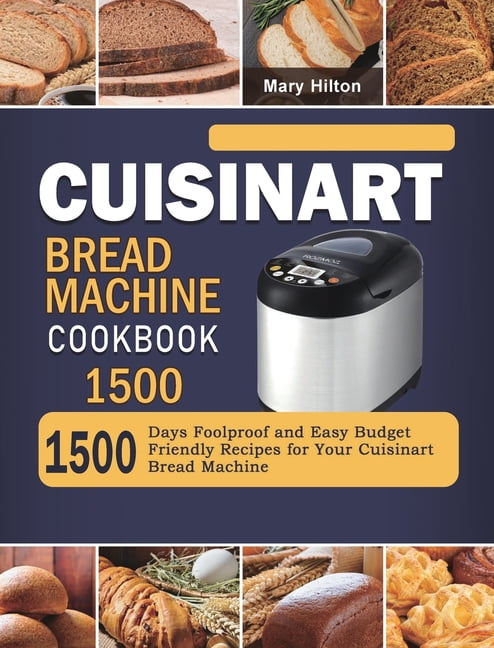 Cuisinart Bread Machine Cookbook 1500 : 1500 Days Foolproof and Easy ...