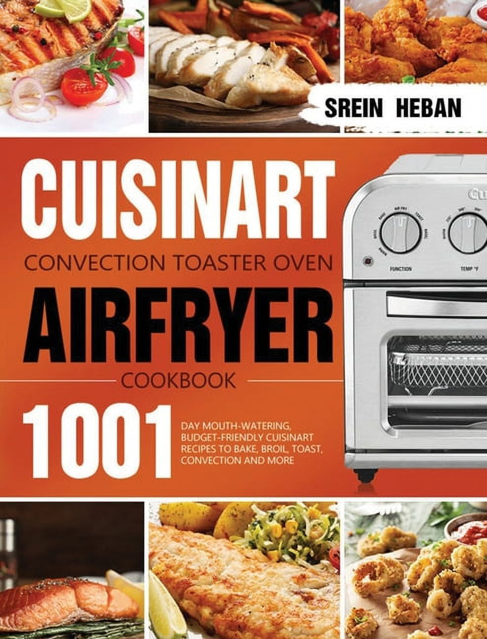 Cuisinart Convection Toaster Oven Airfryer Cookbook: 1001-Day Mouth ...