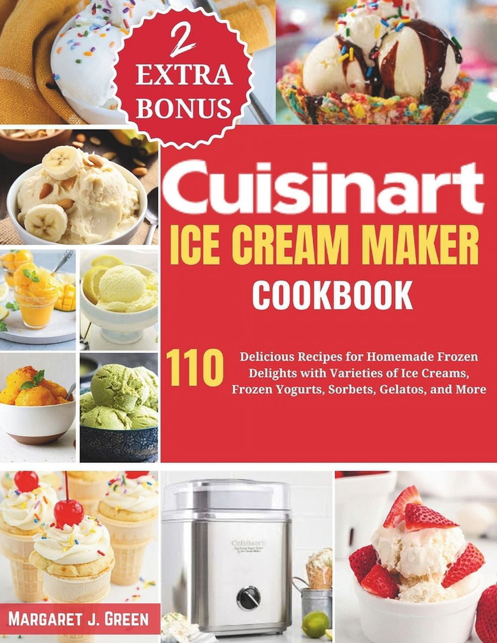 Cuisinart Ice Cream Maker Cookbook: 110 Delicious Recipes for Homemade ...