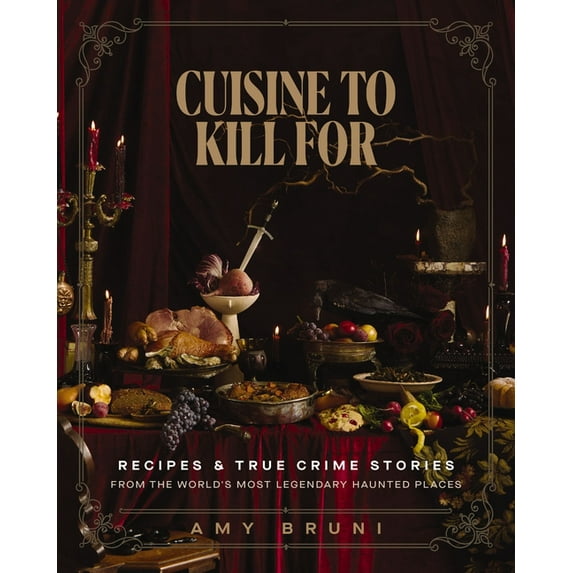 Cuisine to Kill for: Recipes and True Crime Stories from the World's ...