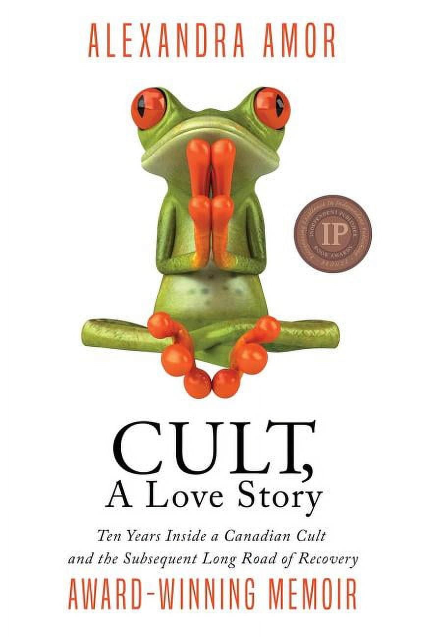 Cult, A Love Story: Ten Years Inside a Canadian Cult and the Subsequent ...