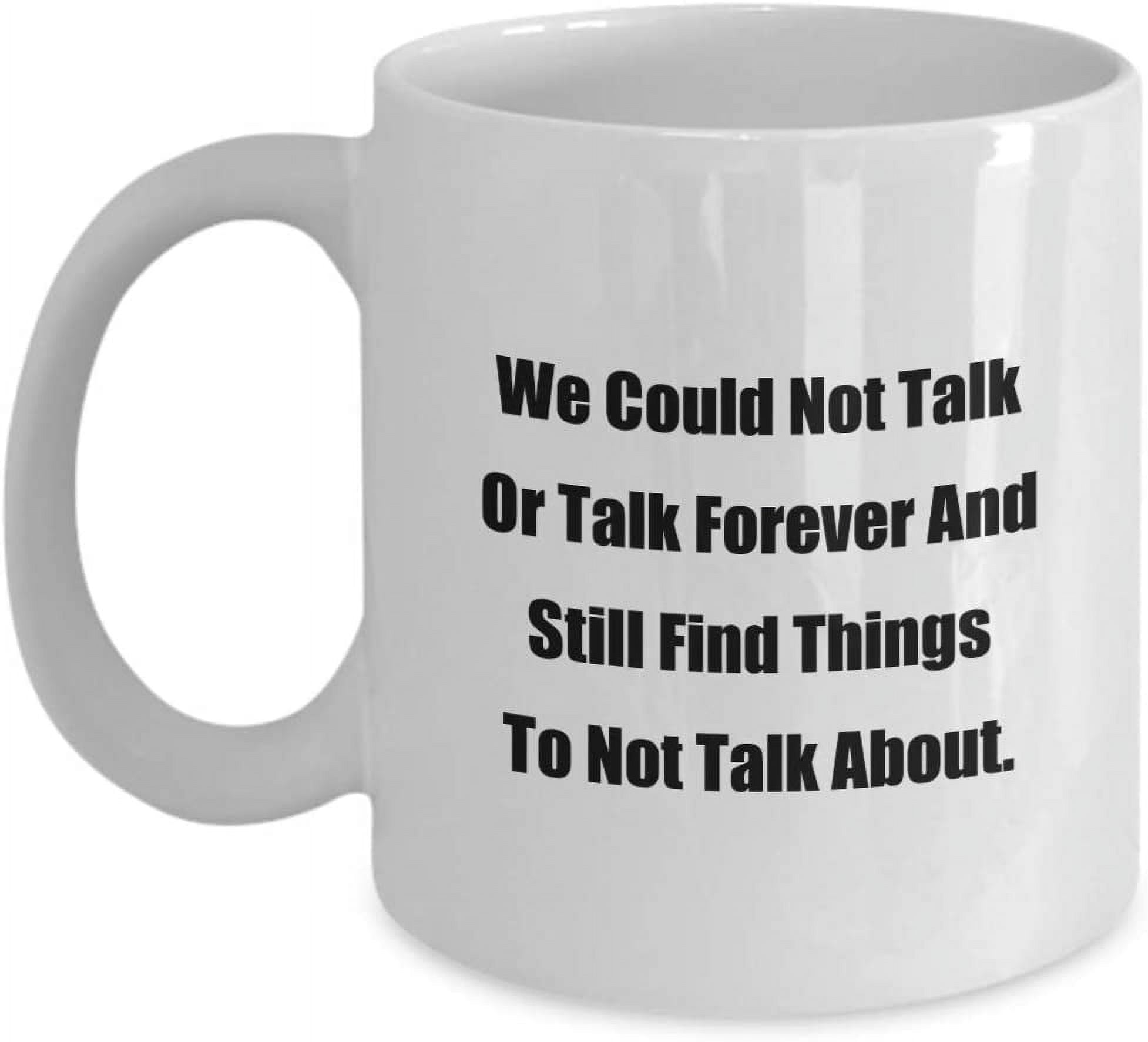 Cult Classic Saying Gift Mug | We Could Not Talk Or Talk Forever And ...
