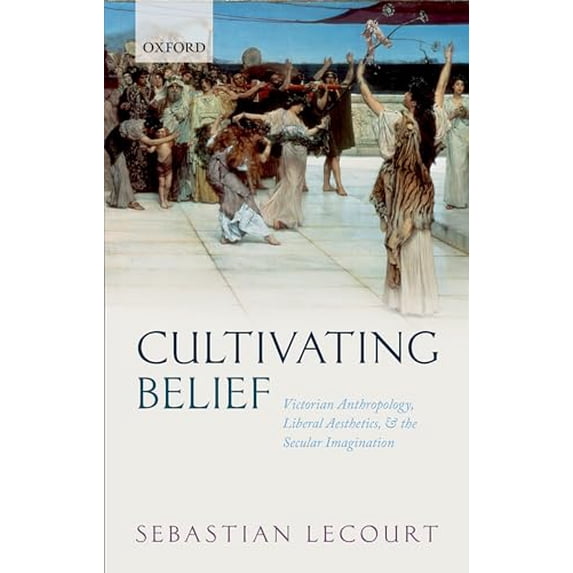 Pre-Owned Cultivating Belief: Victorian Anthropology, Liberal ...