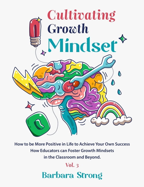 Cultivating Growth Mindset : How to be More Positive in Life to Achieve Your Own Success - How ...