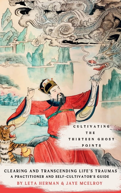 Cultivating the Thirteen Ghost Points: Clearing and Transcending Life's ...