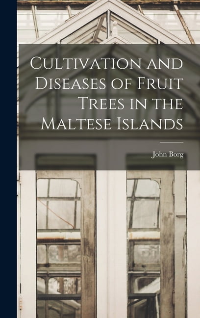 Cultivation and Diseases of Fruit Trees in the Maltese Islands ...