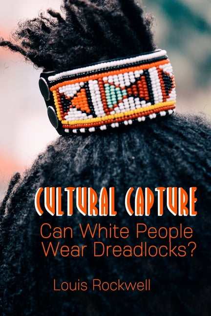 Cultural Capture: Can White People Wear Dreadlocks? (Paperback ...