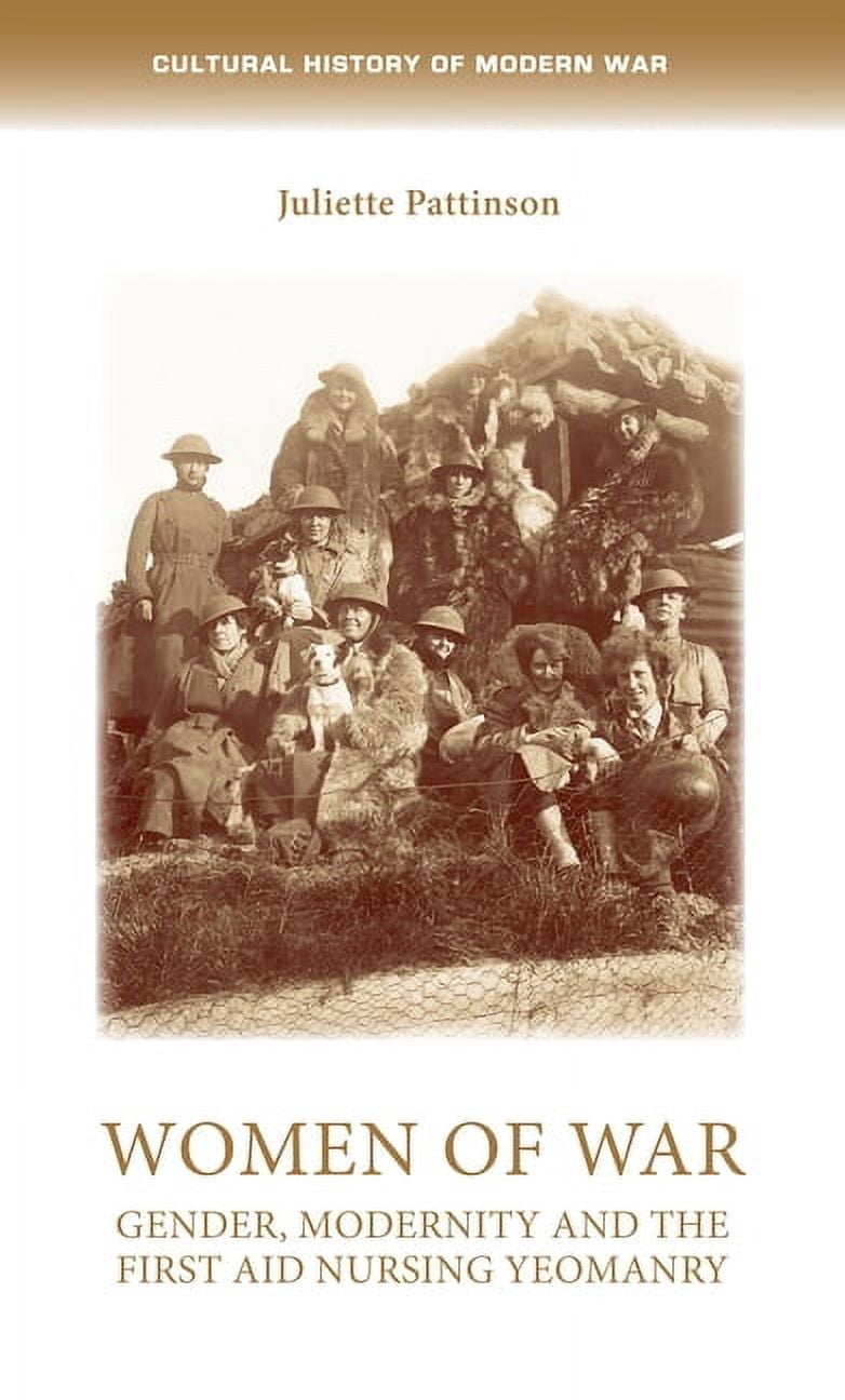 Cultural History of Modern War Women of War: Gender, Modernity and the ...