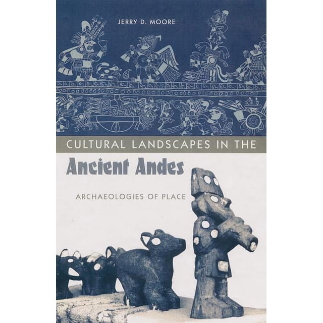 Cultural Landscapes in the Ancient Andes: Archaeologies of Place ...