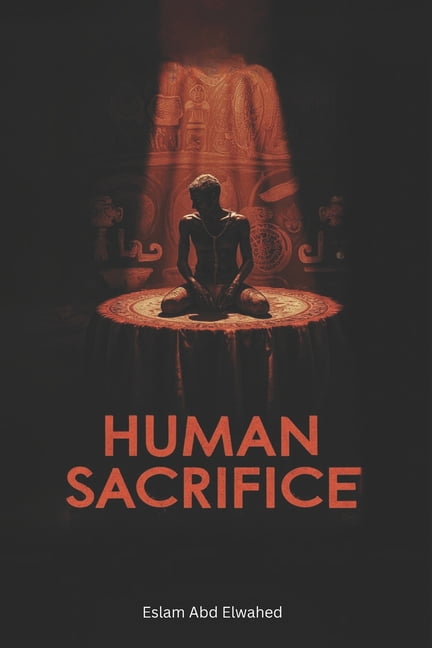 Cultural Oddities & Tribal Tradition Human Sacrifice: 100 True Stories ...