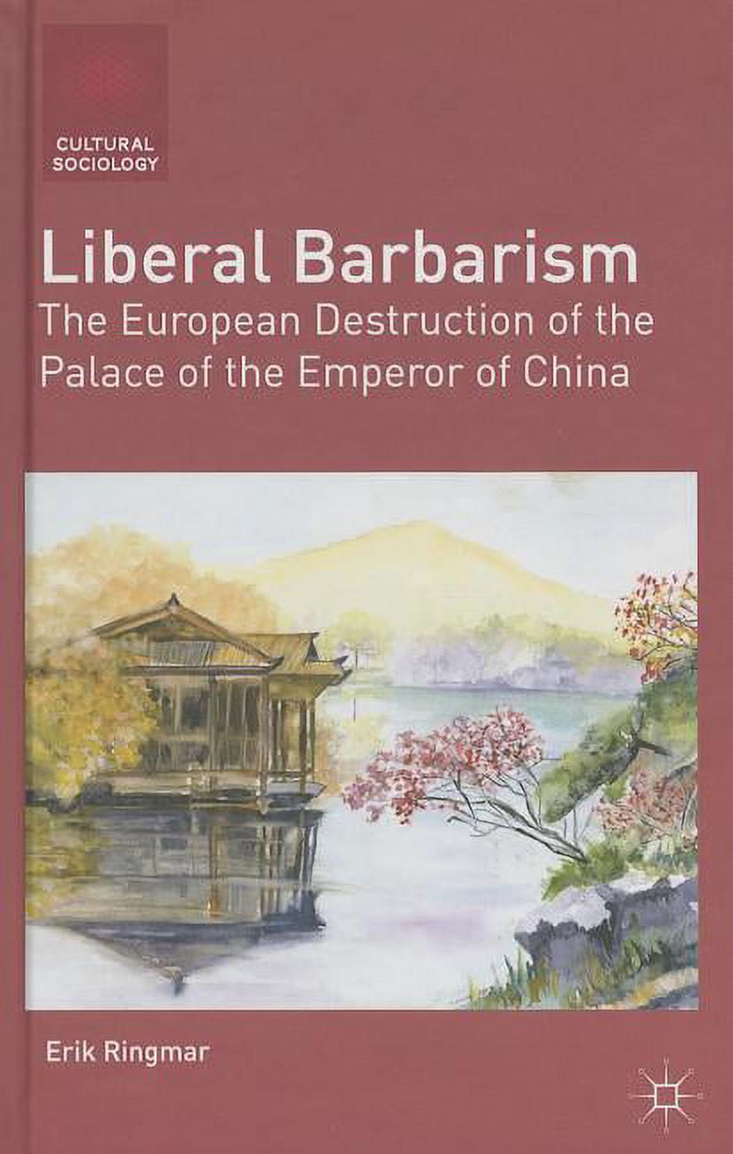 Cultural Sociology Liberal Barbarism: The European Destruction of the ...