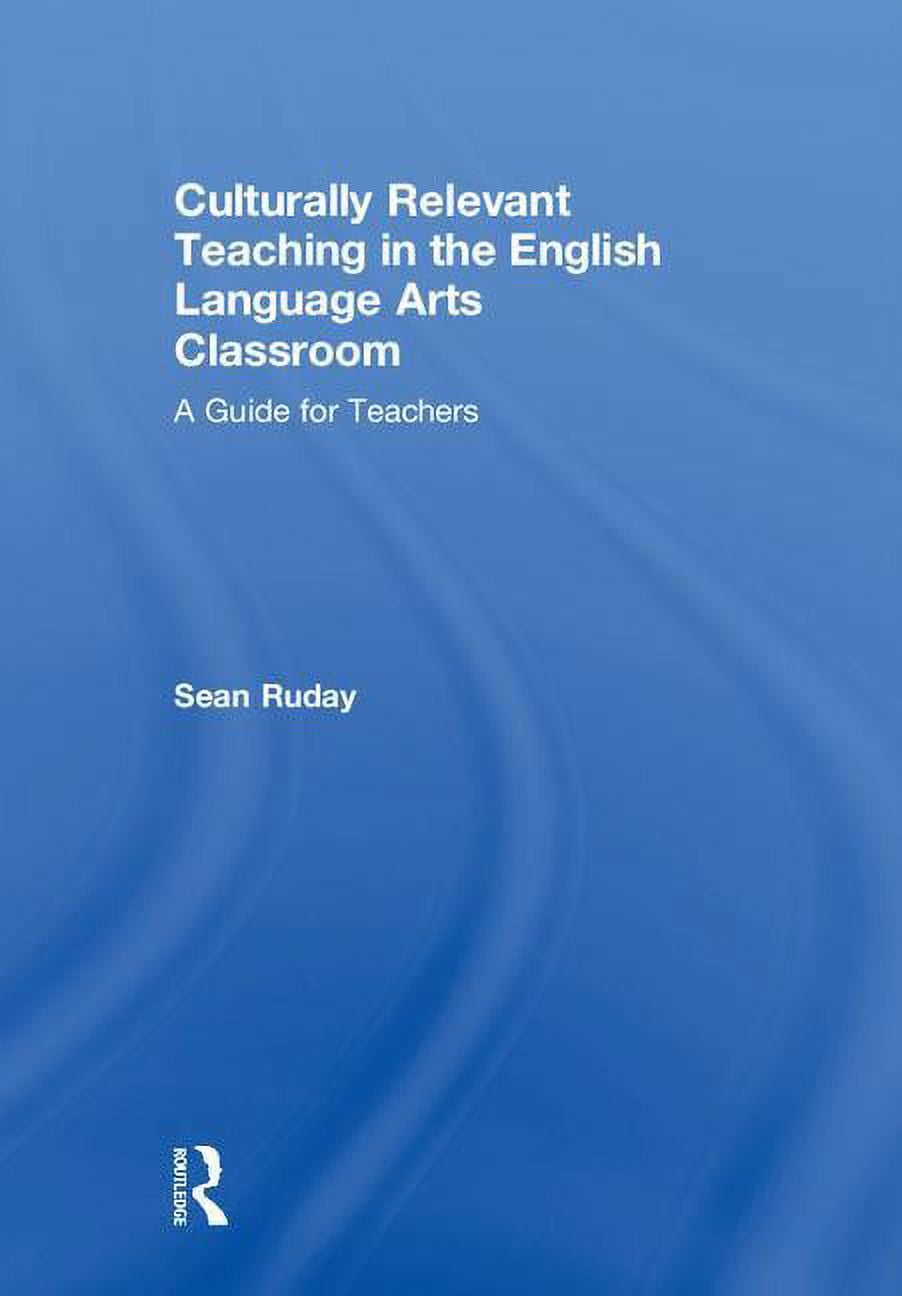 Culturally Relevant Teaching in the English Language Arts Classroom: A ...