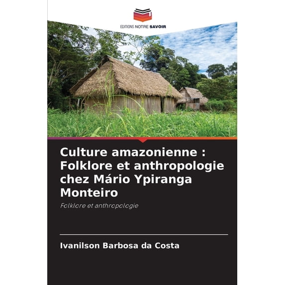 Culture amazonienne: Folklore et anthropologie chez MÃ¡rio Ypiranga ...