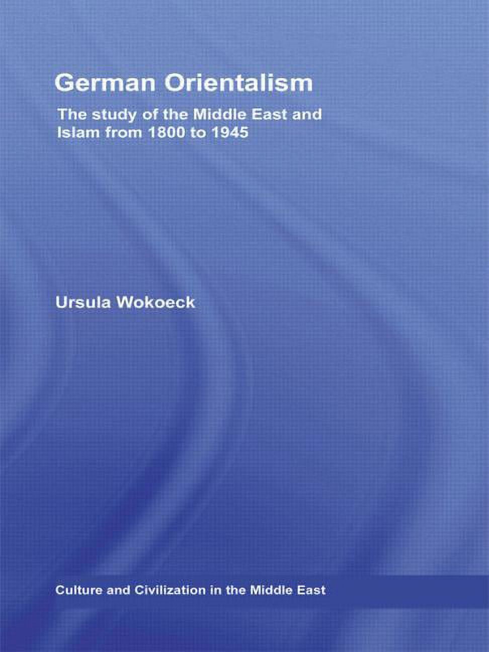 Culture and Civilization in the Middle E German Orientalism: The Study ...