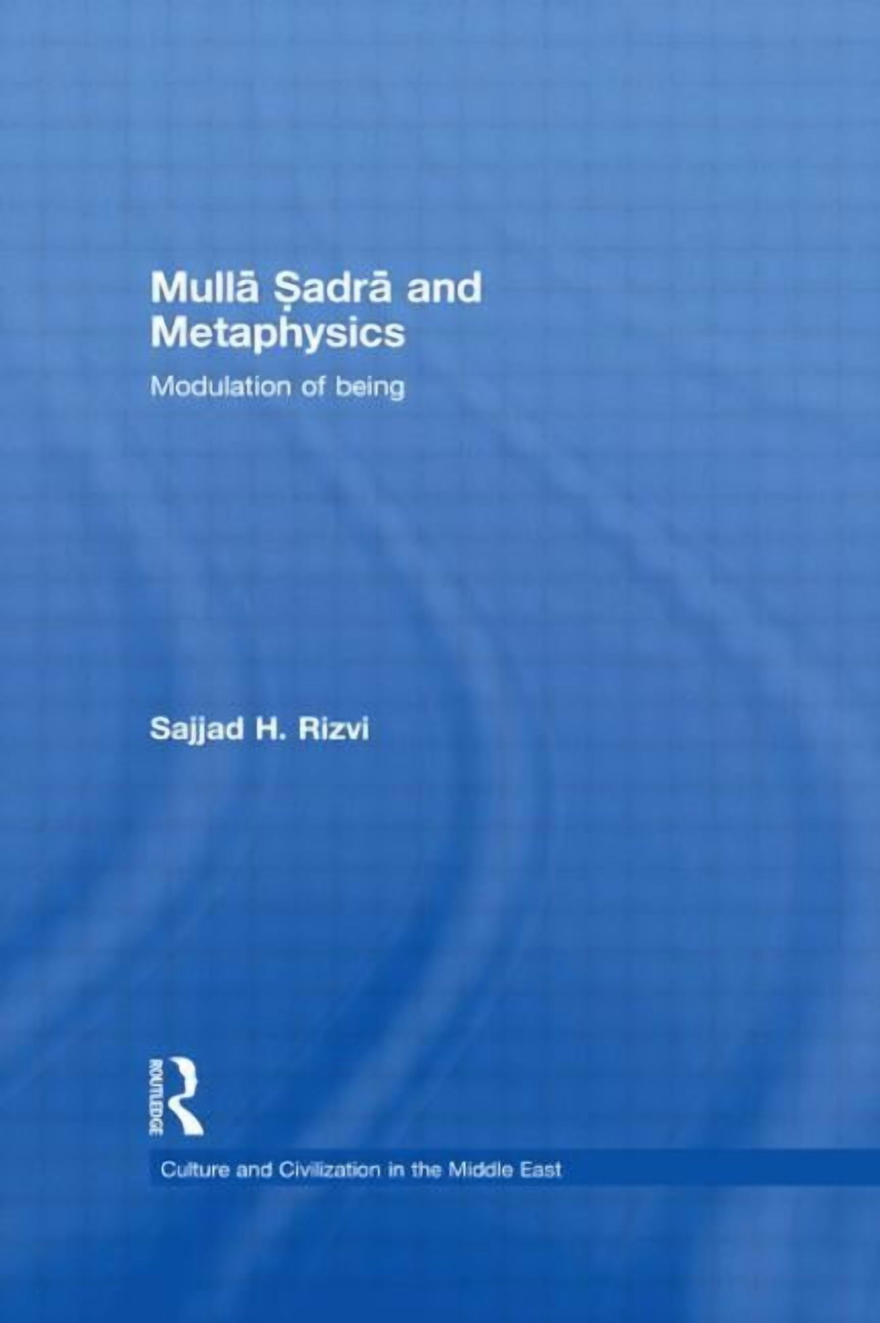Culture and Civilization in the Middle E Mulla Sadra and Metaphysics ...