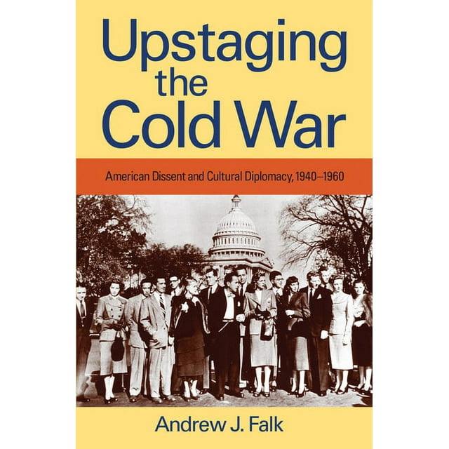 Culture and Politics in the Cold War and Beyond: Upstaging the Cold War ...