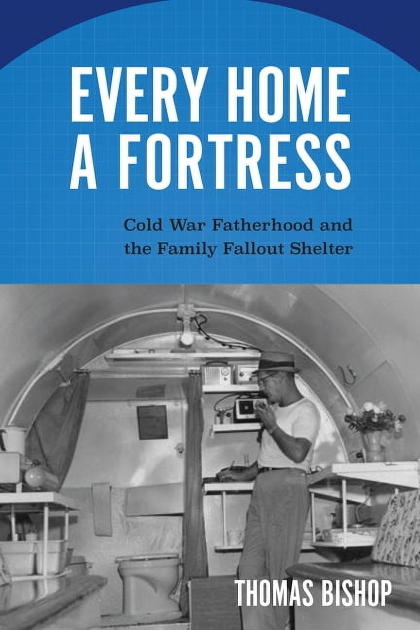 Culture and Politics in the Cold War and Every Home a Fortress: Cold ...