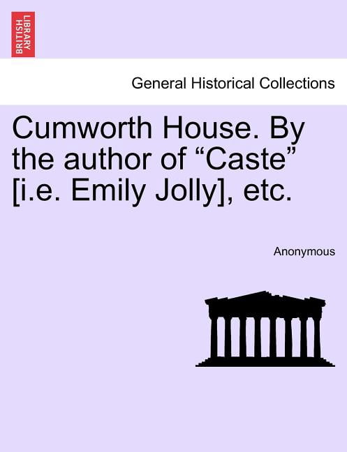 Cumworth House. by the Author of "Caste" [I.E. Emily Jolly], Etc ...
