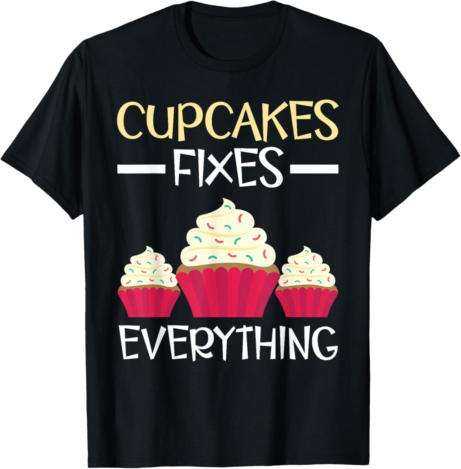 Cupcake Fixes Everything Baker Pastries Muffin Eater T-Shirt men and ...